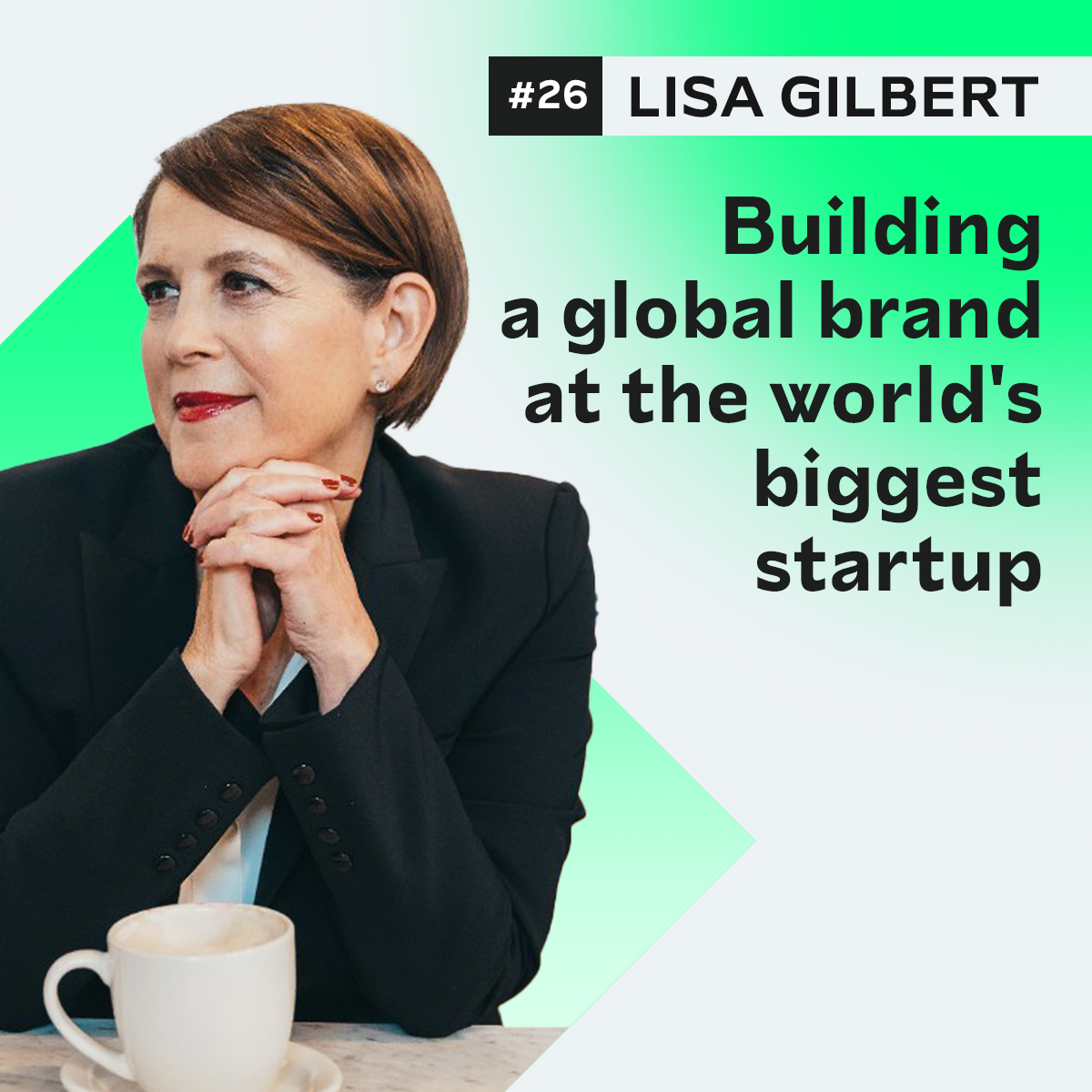 Lisa Gilbert - building a global brand at the world's biggest startup ...